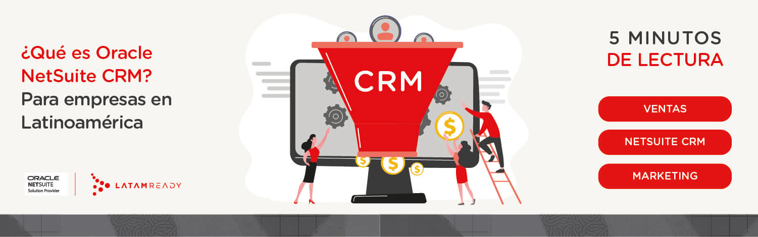 ¿Qué es Oracle NetSuite CRM Para empresas en Latinoamérica | LatamReady